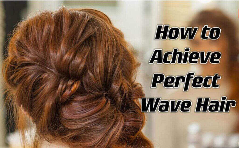 How to Achieve Perfect Wave Hair: Tips and Tricks – ashimaryhair